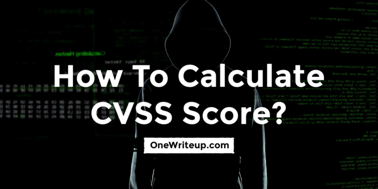 How To Calculate Cvss Score Common Vulnerability Scoring System